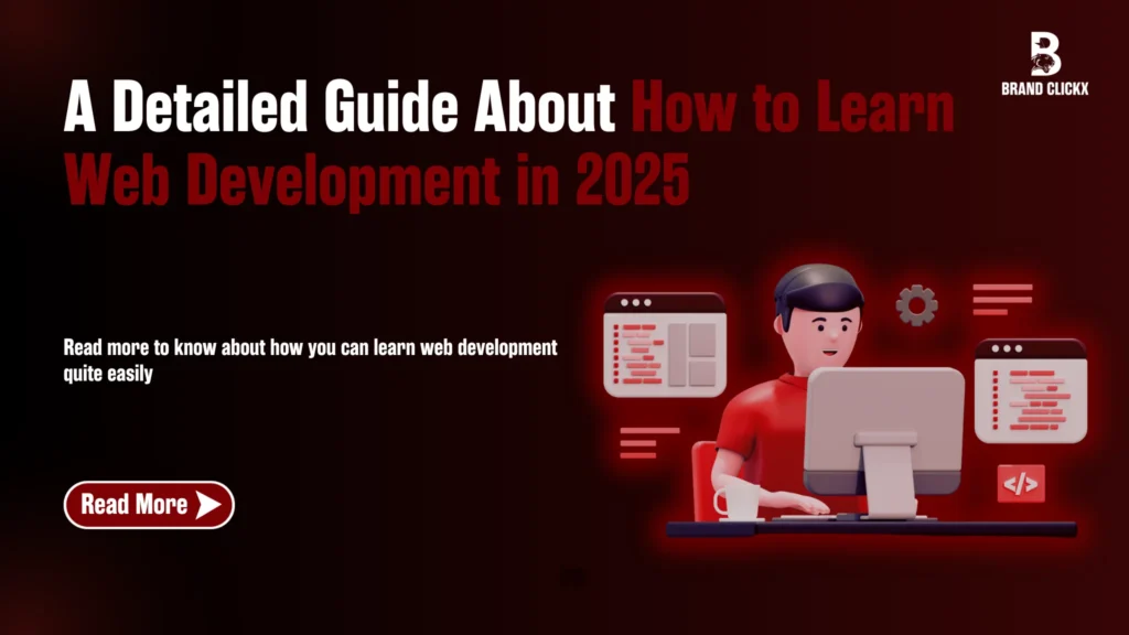 A Detailed Guide About How to Learn Web Development in 2025
